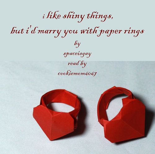 I Like Shiny Things But Id Marry You With Paper Rings By Spaceisgay